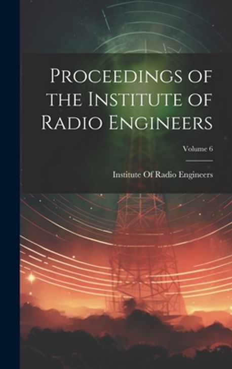 Proceedings of the Institute of Radio Engineers; Volume 6 | Institute ...