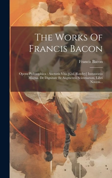 The Works Of Francis Bacon | Bacon, Francis - 교보문고