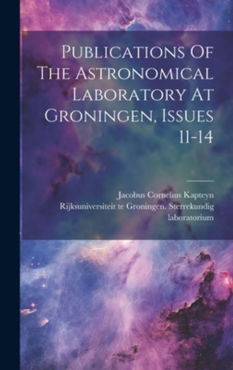 Publications Of The Astronomical Laboratory At Groningen, Issues 11-14 ...