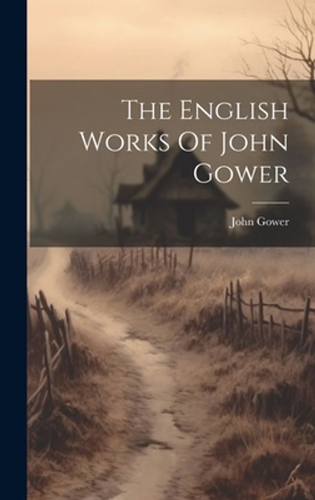 The English Works Of John Gower | Gower, John - 교보문고