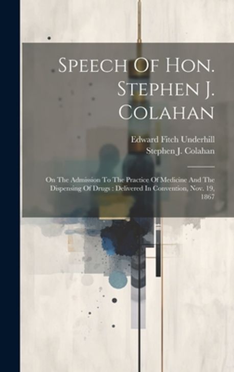 Speech Of Hon. Stephen J. Colahan | Colahan, Stephen J. - 교보문고