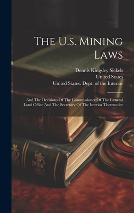 The U.s. Mining Laws | Sickels, Dennis Kingsley - 교보문고