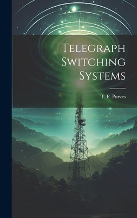 Telegraph Switching Systems | Purves, T. F. - 교보문고