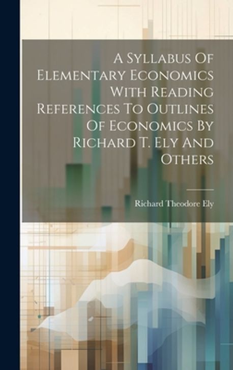 A Syllabus Of Elementary Economics With Reading References To Outlines ...