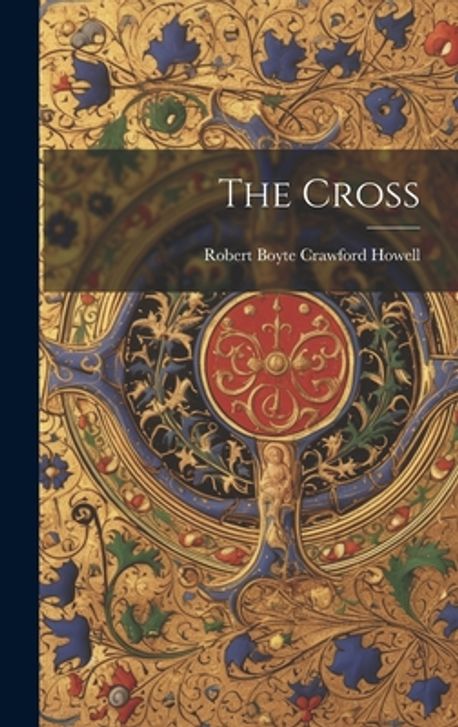 The Cross | Robert Boyte Crawford Howell - 교보문고