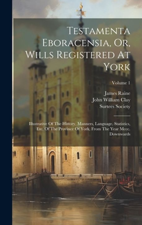 Testamenta Eboracensia, Or, Wills Registered At York | Raine, James - 교보문고