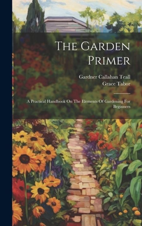 The Garden Primer | Tabor, Grace - 교보문고