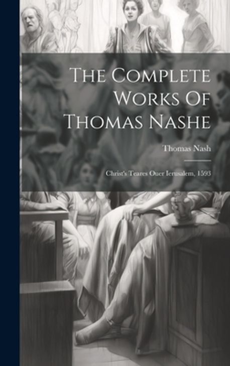 The Complete Works Of Thomas Nashe | Nash, Thomas - 교보문고