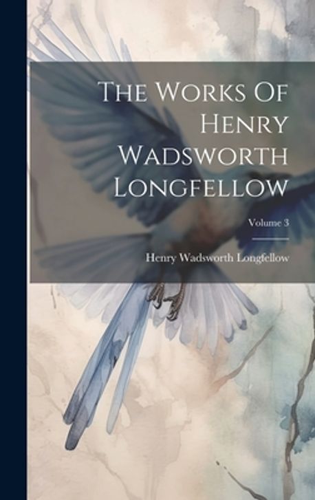 The Works Of Henry Wadsworth Longfellow; Volume 3 | Longfellow, Henry ...