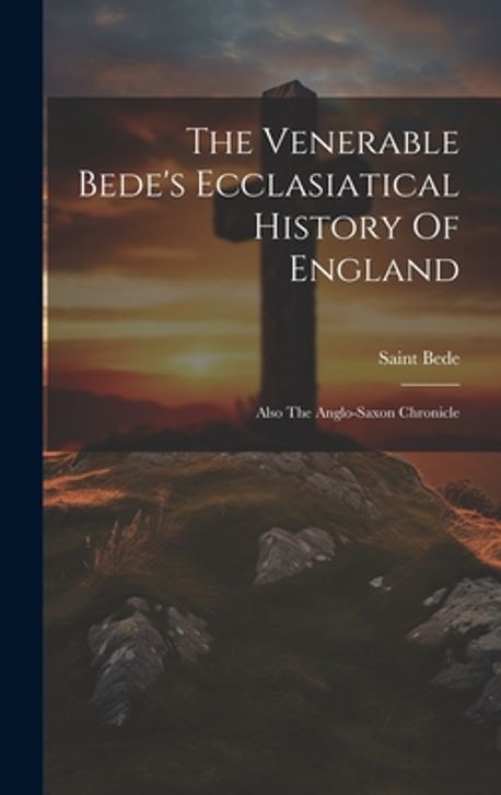 The Venerable Bede's Ecclasiatical History Of England | Saint Bede (the ...