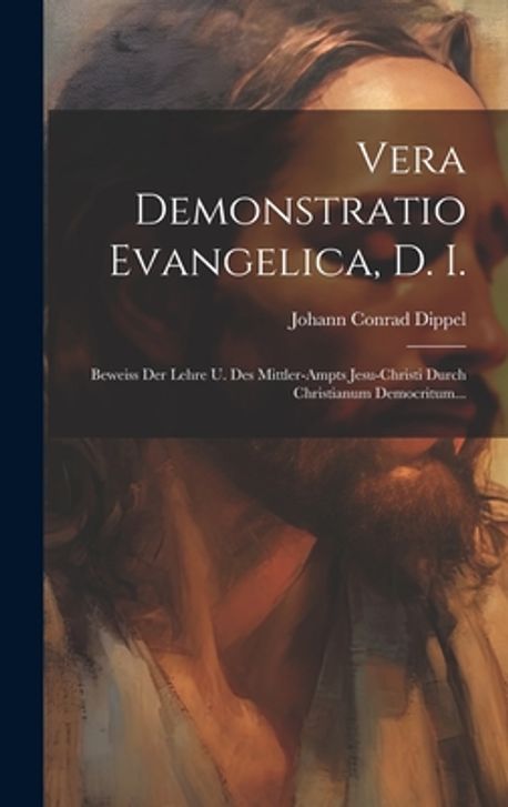 Vera Demonstratio Evangelica, D. I. | Dippel, Johann Conrad - 교보문고