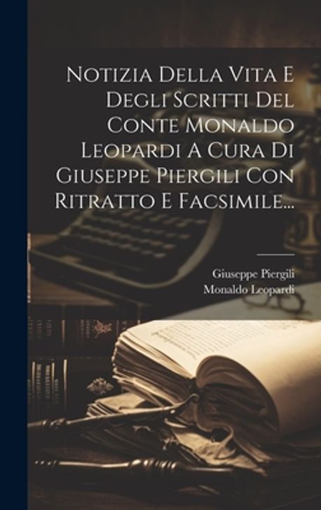 Notizia Della Vita E Degli Scritti Del Conte Monaldo Leopardi A Cura Di ...