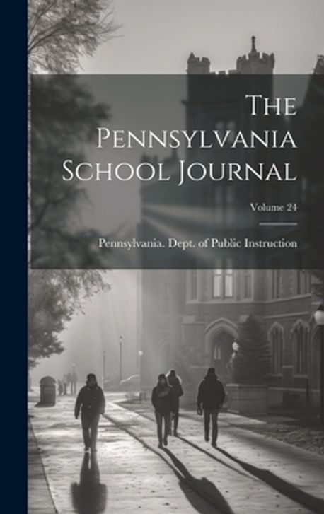 The Pennsylvania School Journal; Volume 24 | Pennsylvania Dept of ...