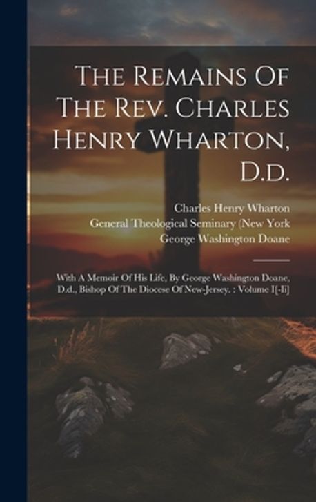 The Remains Of The Rev. Charles Henry Wharton, D.d. | Wharton, Charles ...