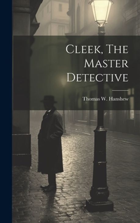 Cleek, The Master Detective | Hanshew, Thomas W. - 교보문고
