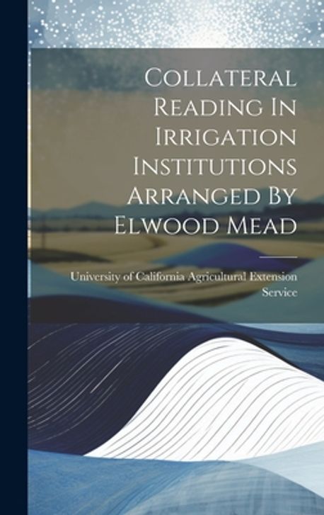 Collateral Reading In Irrigation Institutions Arranged By Elwood Mead ...