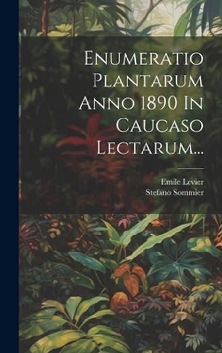 Enumeratio Plantarum Anno 1890 In Caucaso Lectarum... | Sommier ...