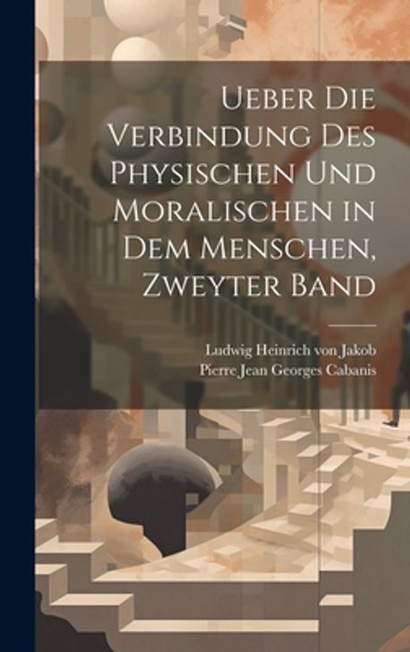 Ueber die Verbindung des Physischen und Moralischen in dem Menschen ...