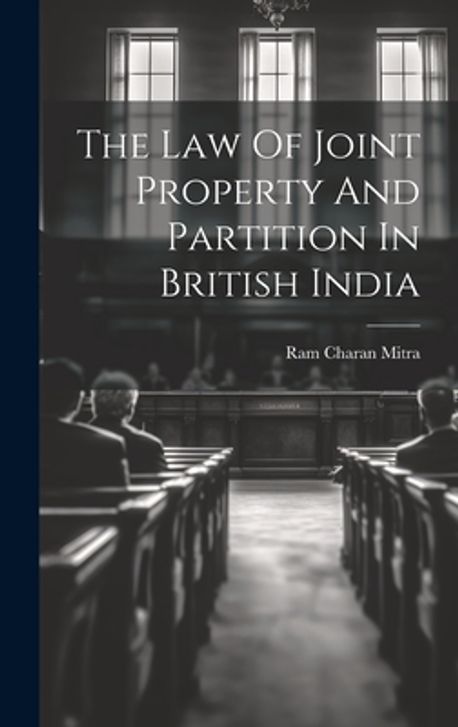 The Law Of Joint Property And Partition In British India | Mitra, Ram ...