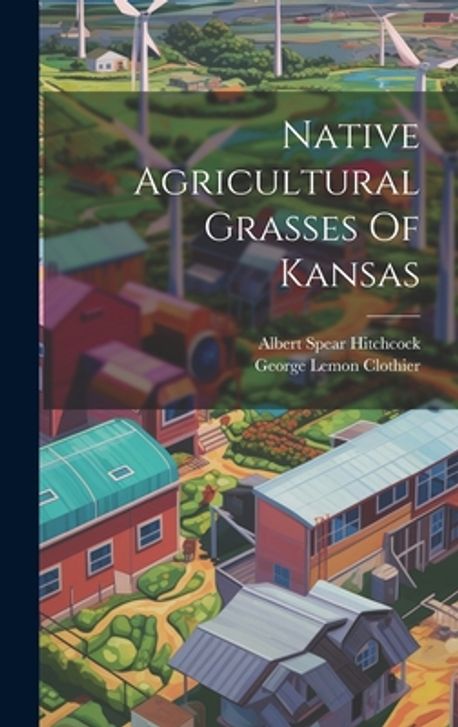 Native Agricultural Grasses Of Kansas | Hitchcock, Albert Spear - 교보문고