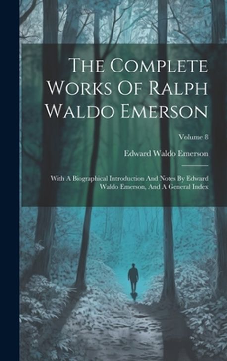 The Complete Works Of Ralph Waldo Emerson | Emerson, Edward Waldo - 교보문고