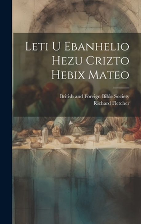 Leti U Ebanhelio Hezu Crizto Hebix Mateo | Fletcher, Richard - 교보문고
