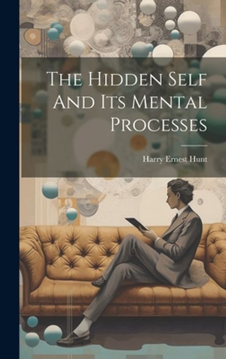 The Hidden Self And Its Mental Processes | Hunt, Harry Ernest - 교보문고