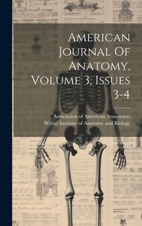 American Journal Of Anatomy, Volume 3, Issues 3-4 | Wistar Institute of ...