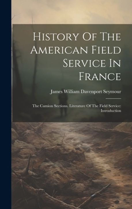 History Of The American Field Service In France | James William ...