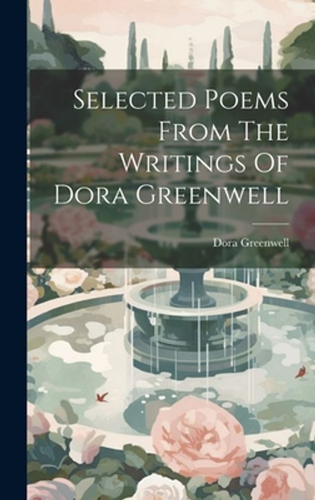 Selected Poems From The Writings Of Dora Greenwell | Greenwell, Dora - 교보문고