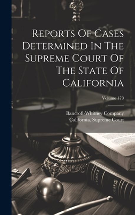 Reports Of Cases Determined In The Supreme Court Of The State Of California; Volume 179 | Court ...