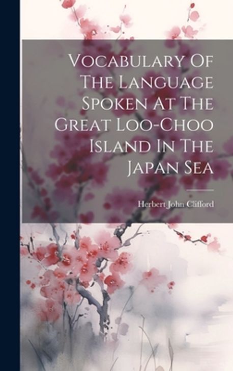 Vocabulary Of The Language Spoken At The Great Loo-choo Island In The ...