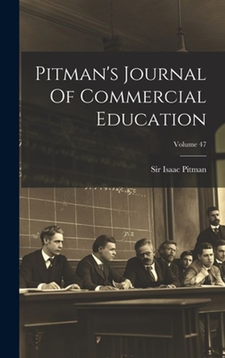 Pitman's Journal Of Commercial Education; Volume 47 | Pitman, Isaac - 교보문고