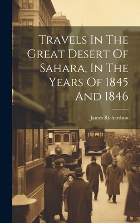 Travels In The Great Desert Of Sahara, In The Years Of 1845 And 1846 ...