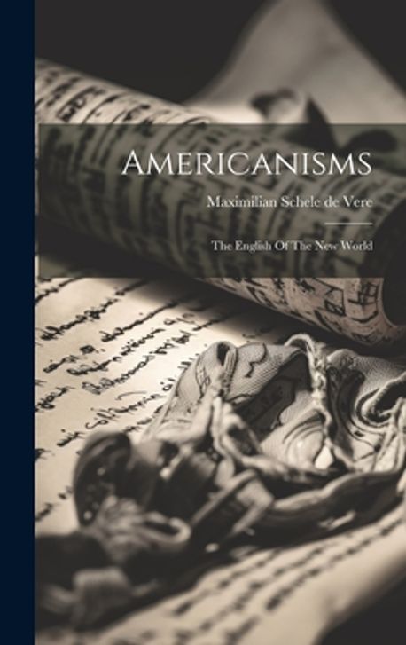 Americanisms | Maximilian Schele de Vere - 교보문고