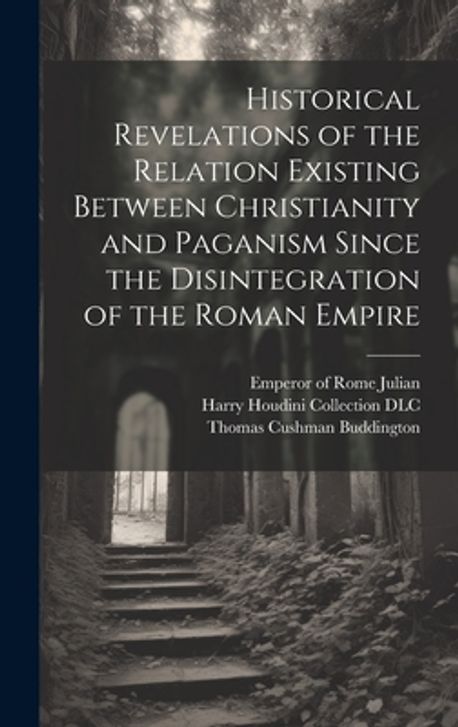 Historical Revelations of the Relation Existing Between Christianity ...