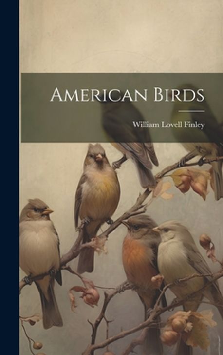 American Birds | Finley, William Lovell - 교보문고