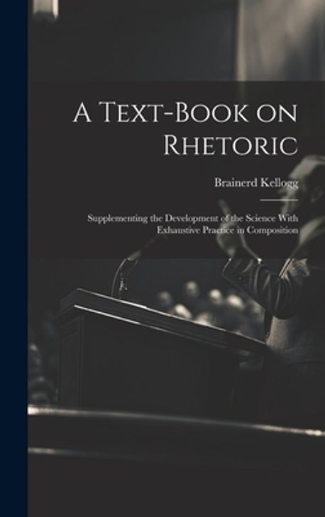 A Text-book on Rhetoric | Kellogg, Brainerd - 교보문고