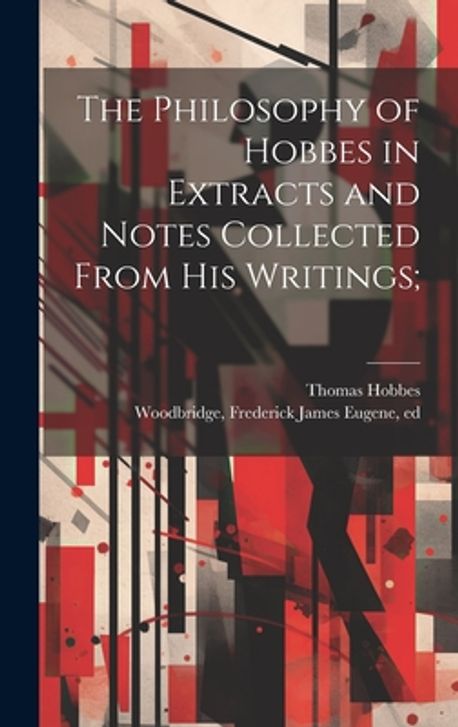 The Philosophy of Hobbes in Extracts and Notes Collected From His ...