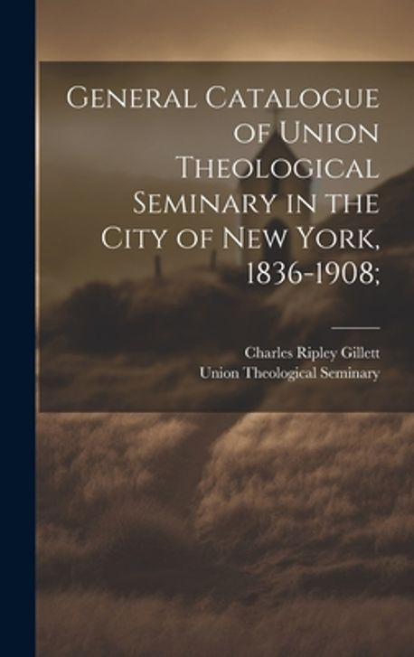 General Catalogue of Union Theological Seminary in the City of New York ...