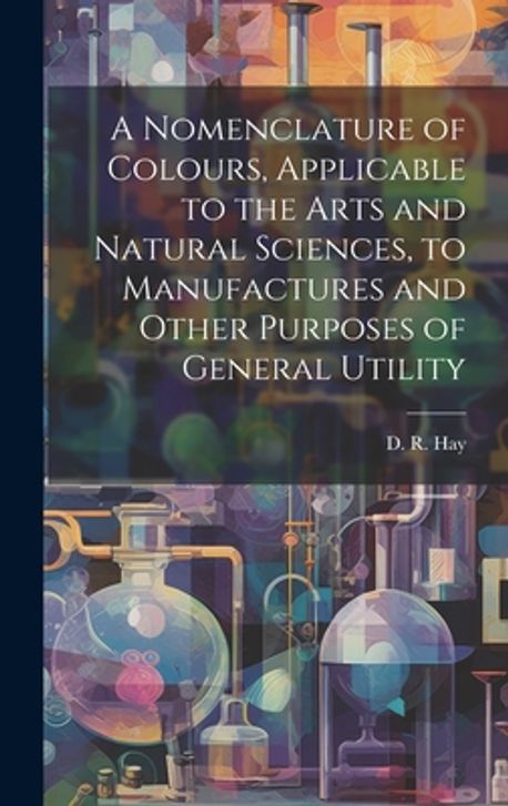 A Nomenclature of Colours, Applicable to the Arts and Natural Sciences ...