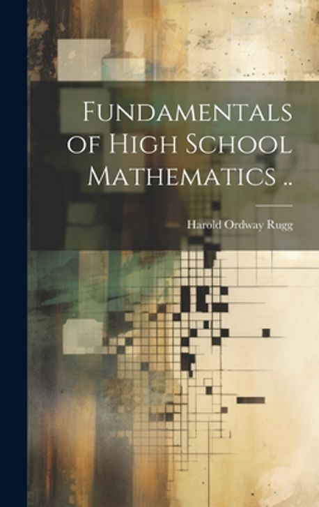 Fundamentals of High School Mathematics .. | Rugg, Harold Ordway 1886 ...