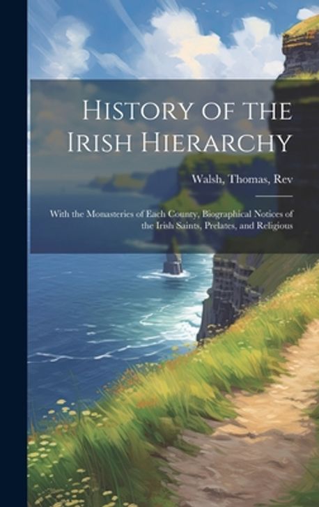 History of the Irish Hierarchy | Walsh, Thomas - 교보문고