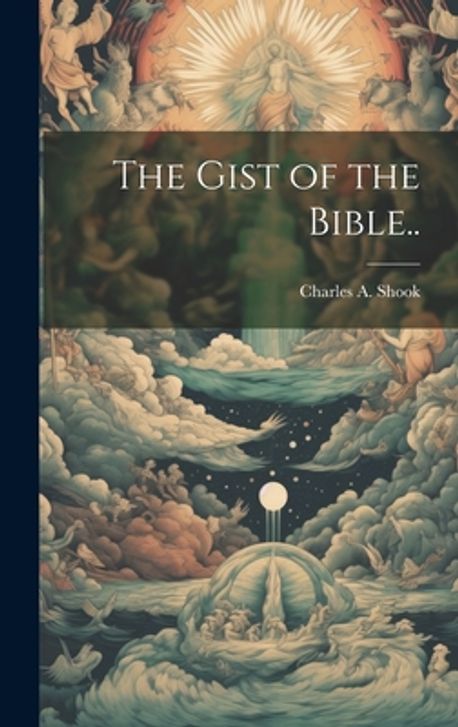 The Gist of the Bible.. | Shook, Charles A. - 교보문고