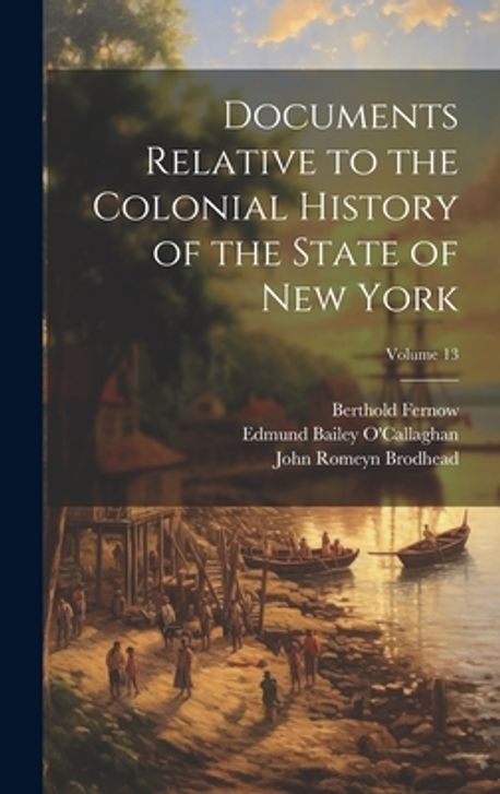 Documents Relative to the Colonial History of the State of New York ...