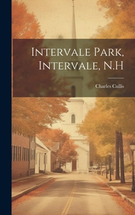 Intervale Park, Intervale, N.H | [Cullis, Charles] - 교보문고