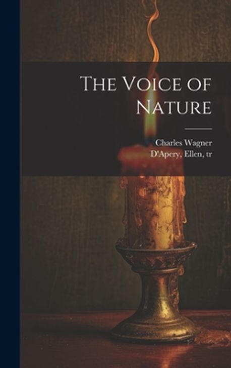 The Voice of Nature | Wagner, Charles 1852-1918 - 교보문고