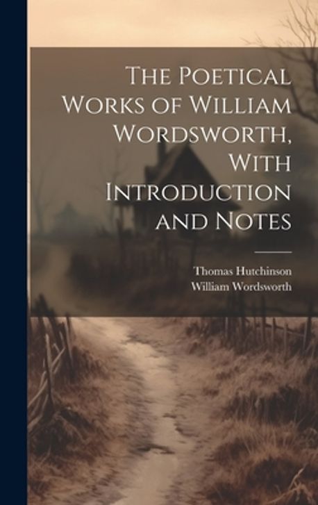 The Poetical Works of William Wordsworth, With Introduction and Notes ...