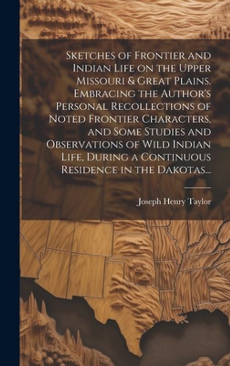 Sketches of Frontier and Indian Life on the Upper Missouri & Great ...