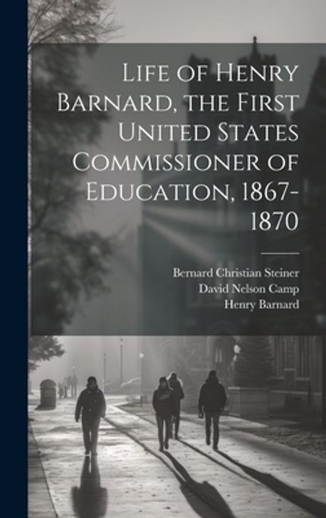 Life of Henry Barnard, the First United States Commissioner of ...